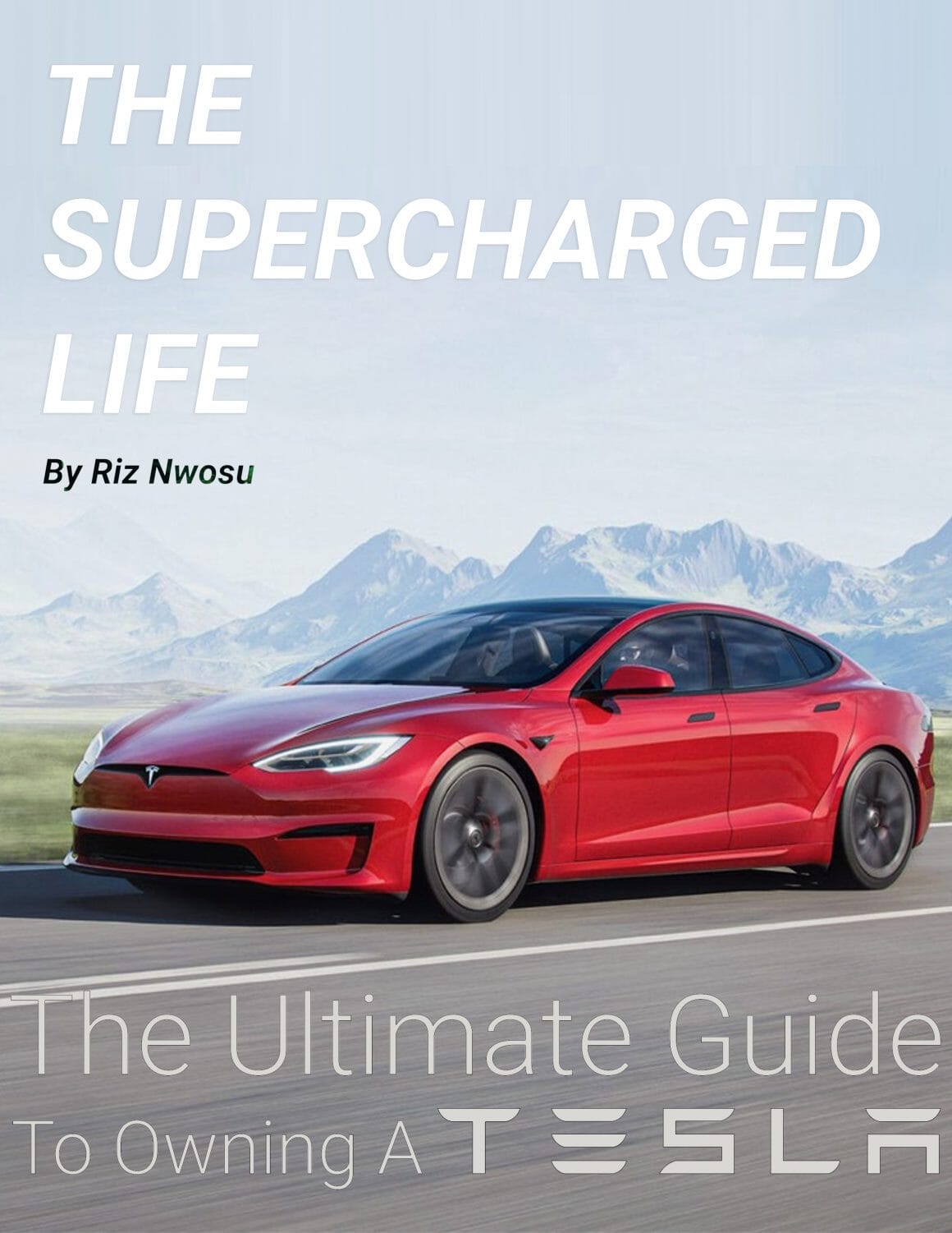The Supercharged Life: The Ultimate Guide to Owning a Tesla